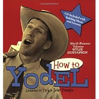 How to Yodel: Lessons to Tickle Your Tonsils and Funnybone: Gustafson ...