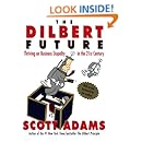The Dilbert Future: Thriving on Business Stupidity in the 21st Century: Scott Adams ...