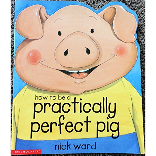 How to Be a Practically Perfect Pig: Ward, Nick: 9780439106689: Amazon ...