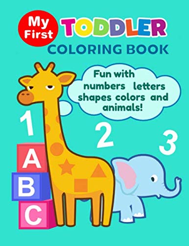 My First Toddler Coloring Book: Fun with Numbers, Letters, Shapes ...