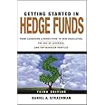 Getting Started in Hedge Funds: From Launching a Hedge Fund to New Regulation, the Use of ...