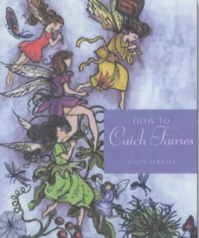 How to Catch Fairies: Sergiev, Gilly: 9781841811642: Amazon.com: Books