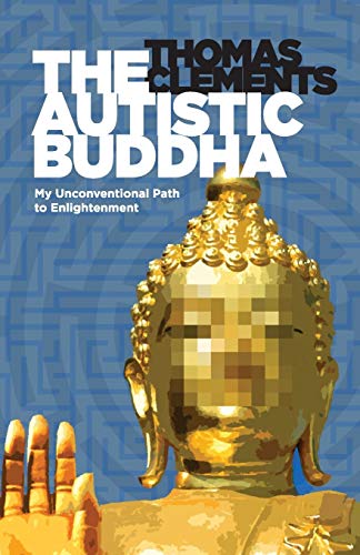 The Autistic Buddha: My Unconventional Path to Enlightenment: Clements ...