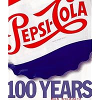 Pepsi : 100 Years.: Stoddard, Bob, Kendall, Donald M.: 9781575440262 ...