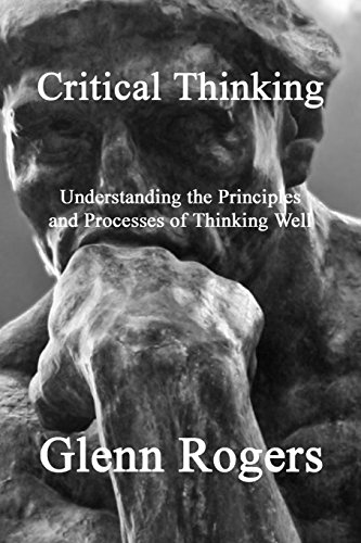 Critical Thinking: Understanding the Principles and Processes of ...
