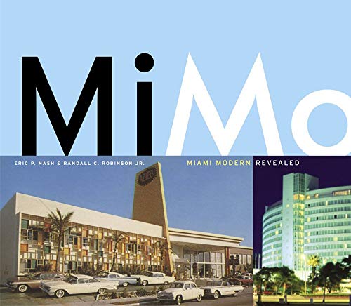 MiMo: Miami Modern Revealed: Eric P. Nash, Randall C. Robinson Jr ...
