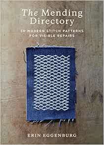 The Mending Directory: 50 Modern Stitch Patterns for Visible Repairs ...