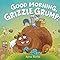Good Morning, Grizzle Grump!: Blecha, Aaron, Blecha, Aaron ...