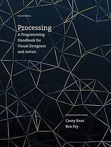 Processing, second edition: A Programming Handbook for Visual Designers and Artists (The MIT ...