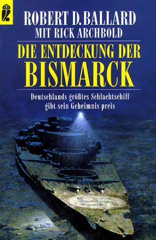 Die Entdeckung der Bismarck.: Ballard, Robert D., Archbold, Rick ...