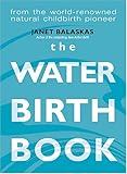 The Water Birth Book: The Ideal Companion to Hypnobirthing and Active ...