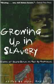 Growing Up in Slavery: Stories of Young Slaves as Told by Themselves ...