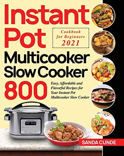 Instant Pot Multicooker Slow Cooker Cookbook for Beginners 2021: 800 ...