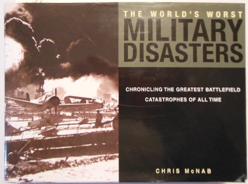 The World's Worst Military Disasters: Chronicling the Greatest ...