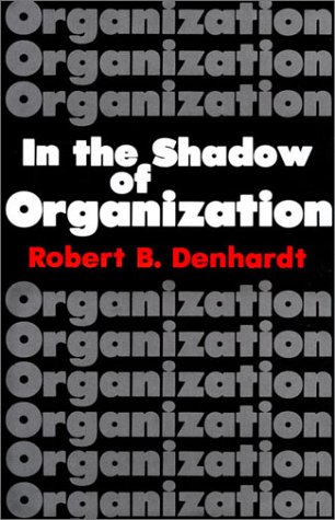 In the Shadow of Organization: Denhardt, Robert B.: 9780700604517 ...