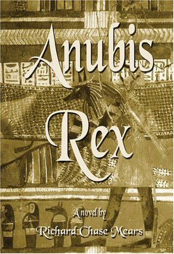 Amazon.com: Anubis Rex: 9781592867325: Mears, Richard Chase: Books