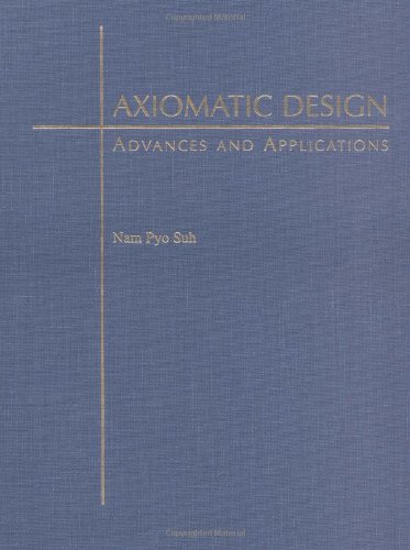 Axiomatic Design: Advances and Applications (MIT-Pappalardo Series in ...