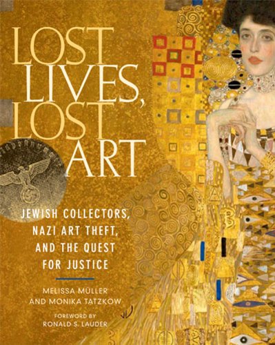 Lost Lives, Lost Art: Jewish Collectors, Nazi Art Theft, and the Quest ...