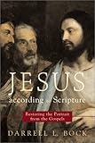 Jesus according to Scripture: Restoring the Portrait from the Gospels: Bock, Darrell L ...