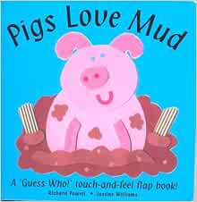 Pigs Love Mud (Touch & Feel Flap Books): Powell, Richard, Williams ...