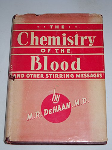The Chemistry of the Blood and Other Stirring Messages: M. R. DeHaan ...