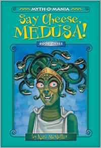 Myth-O-Mania: Say Cheese, Medusa! - Book #3: Kate McMullan ...