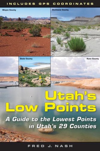 Utah's Low Points: A Guide to the Lowest Points in Utah's 29 Counties ...