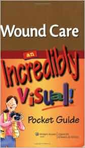 Wound Care: An Incredibly Visual! Pocket Guide (Incredibly Easy! Series ...