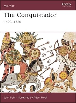 Amazon.com: The Conquistador: 1492–1550 (Warrior): 9781841761756: Pohl ...