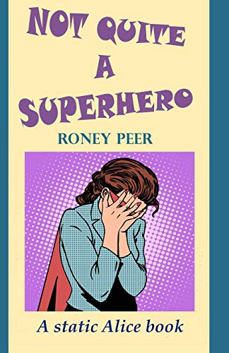 Amazon.com: Not Quite a Superhero (A Static Alice Book): 9781520903989 ...