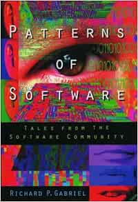 Patterns of Software: Tales from the Software Community: Gabriel ...