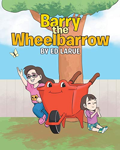 Barry the Wheelbarrow: Larue, Ed: 9781684566556: Amazon.com: Books