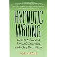 Hypnotic Writing: How to Seduce and Persuade Customers with Only Your ...
