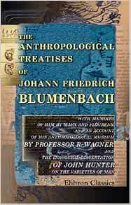 The Anthropological Treatises of Johann Friedrich Blumenbach: Johann ...