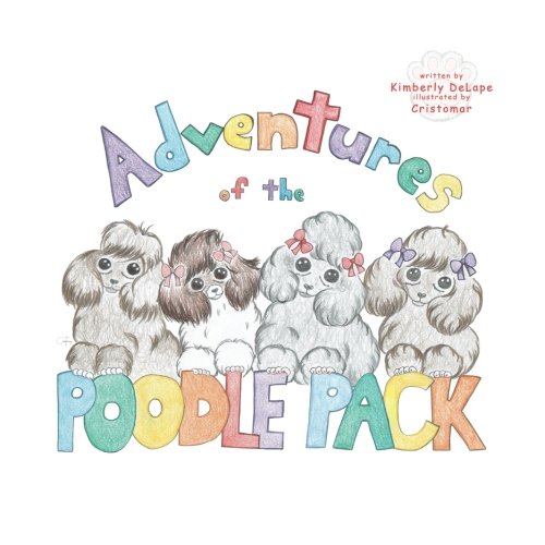 Adventures of the Poodle Pack: Unconditional Love: DeLape, Kimberly ...