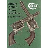 A Study of the Colt Single Action Army Revolver: Ron Graham; John A. Kpec; C. Kenneth Moo ...