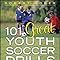 101 Great Youth Soccer Drills: Skills and Drills for Better Fundamental ...