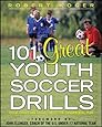101 Great Youth Soccer Drills: Skills and Drills for Better Fundamental ...