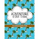 Travel Journal for Kids: Adventure is Out There: Vacation Diary or ...