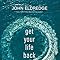 Get Your Life Back: Everyday Practices for a World Gone Mad: John ...