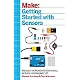 Getting Started with Sensors: Measure the World with Electronics, Arduino, and Raspberry Pi ...