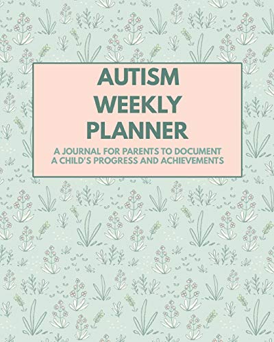 Autism Weekly Planner: A Journal For Parents To Document A Child's ...