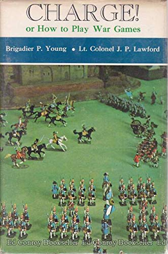 Charge!: Or, How to play war games: Brigadier Peter Young, Colonel J. P ...