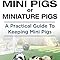 Mini Pigs or Miniature Pigs. A Practical Guide To Keeping Mini Pigs ...