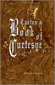 Caxton's Book of Curtesye: Caxton, William: 9781402196676: Amazon.com ...