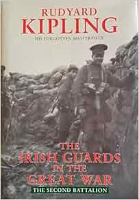 The Irish Guards in the Great War 2nd Battalion: Rudyard Kipling ...