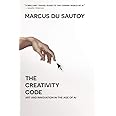 The Creativity Code: Art and Innovation in the Age of AI: Du Sautoy ...