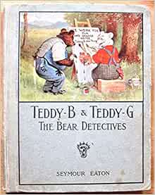 Teddy-B and Teddy-G: The Bear Detectives: Seymour Eaton, Francis P ...