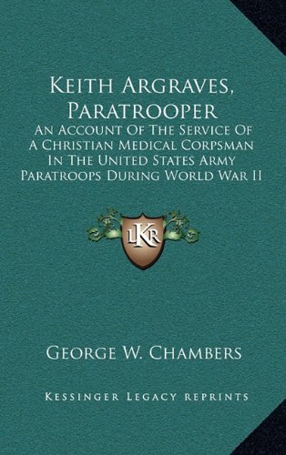 Amazon.com: Keith Argraves, Paratrooper: An Account Of The Service Of A ...