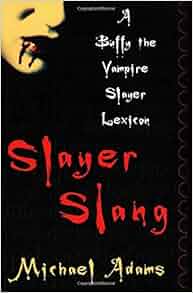Amazon.com: Slayer Slang: A Buffy the Vampire Slayer Lexicon ...